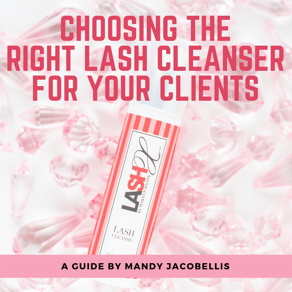 Choosing The Right Lash Extension Cleanser | lashx.pro